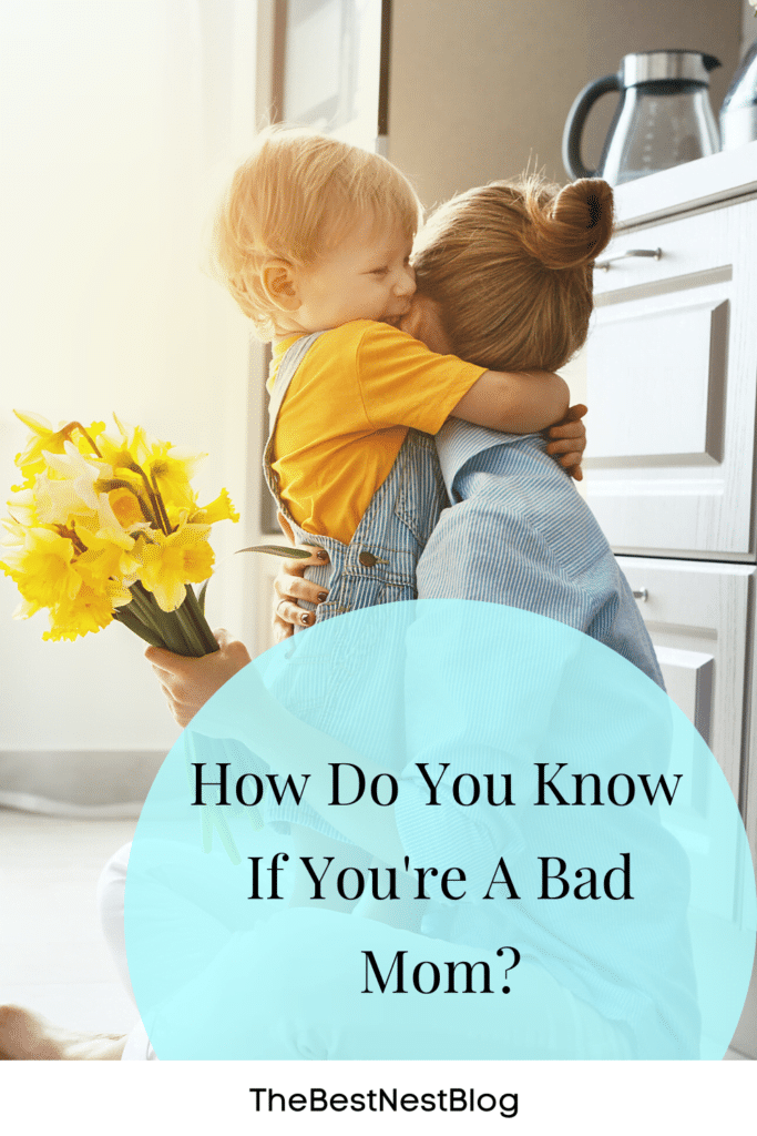 How do You Know if You're a Bad Mom? - The Best Nest